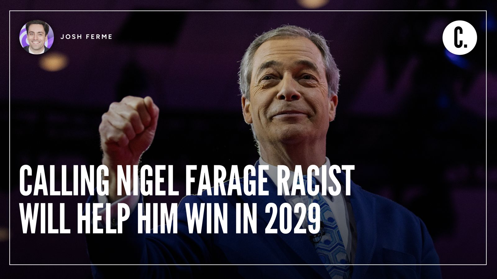 Calling Nigel Farage Racist Will Help Him Win in 2029